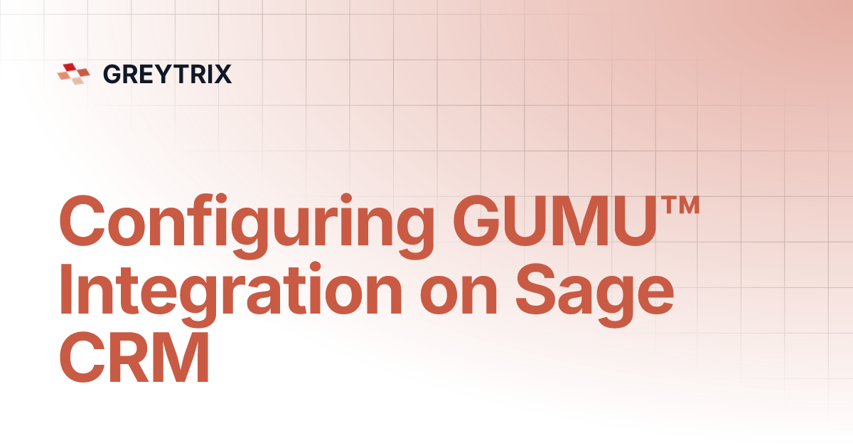 Configuring GUMU™ Integration on Sage CRM | GREYTRIX