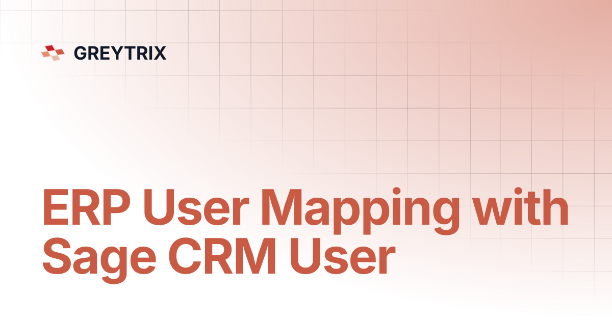 ERP User Mapping with Sage CRM User | GREYTRIX