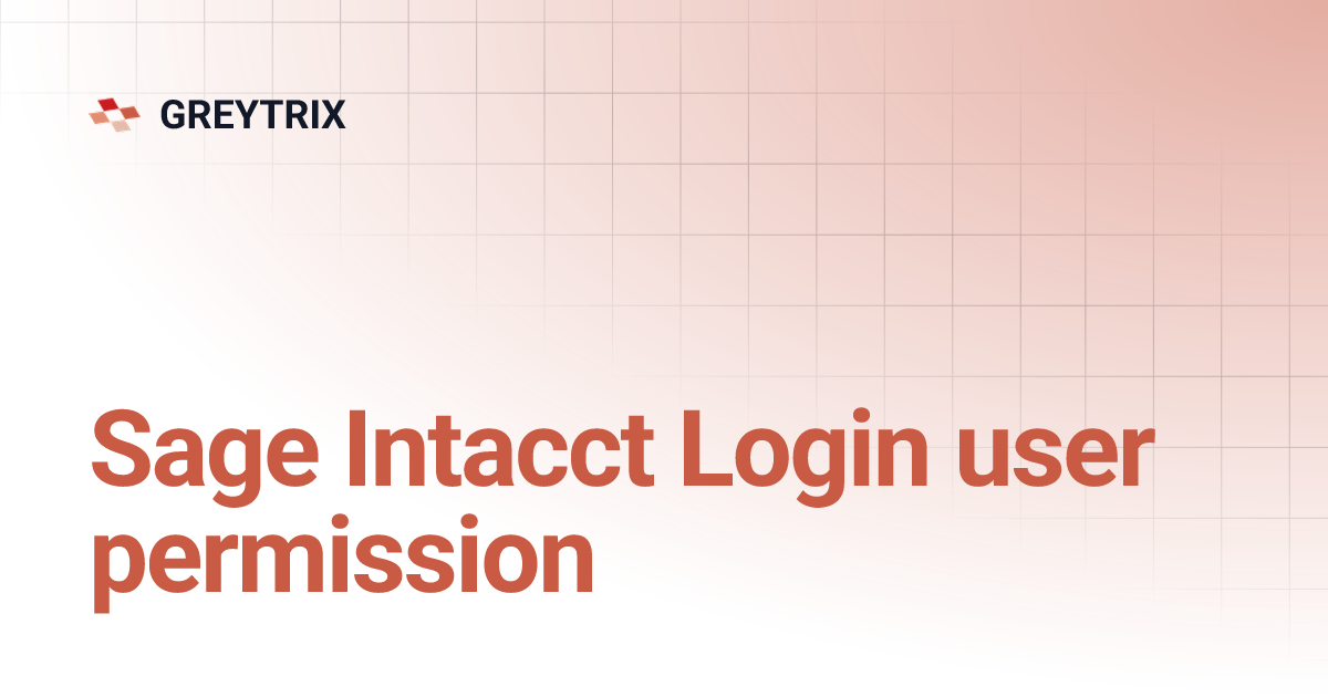 Sage Intacct Login user permission | GREYTRIX