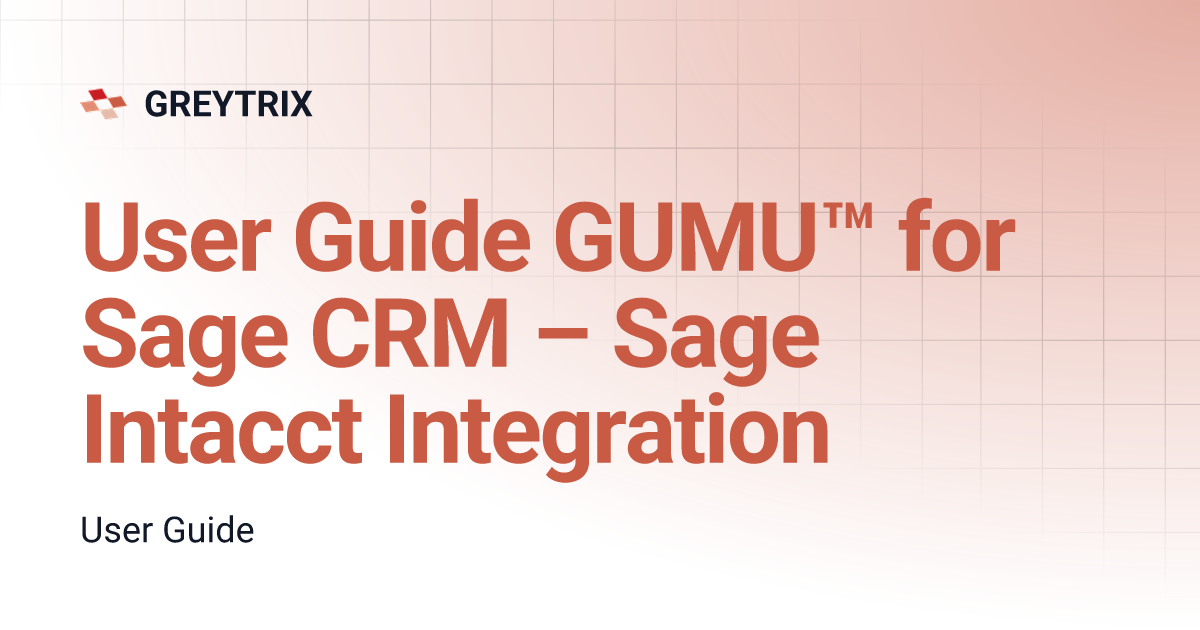 User Guide Gumu™ For Sage Crm Sage Intacct Integration Greytrix