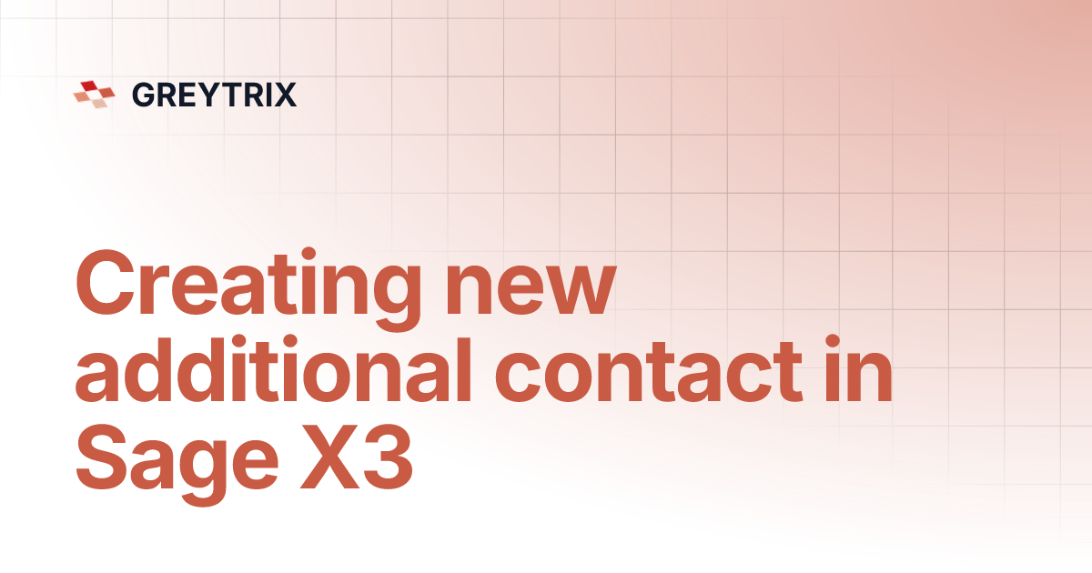 Creating new additional contact in Sage X3 | GREYTRIX