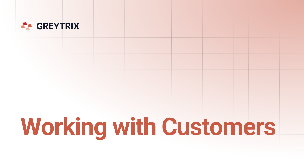 Chapter 2: Working with Customers | GREYTRIX