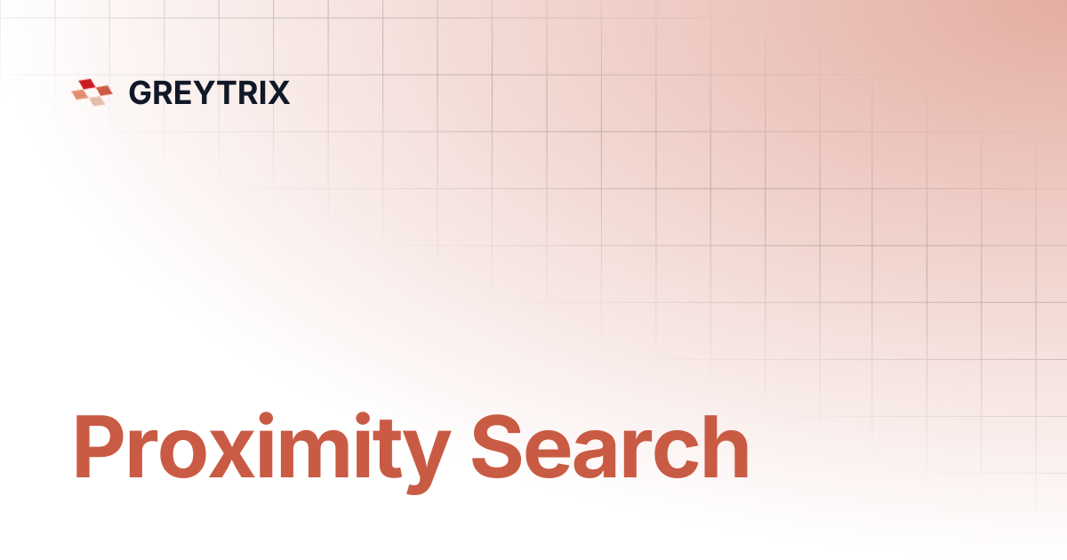 Proximity Search | GREYTRIX