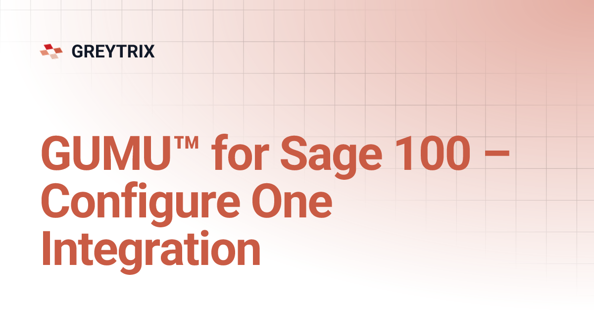 GUMU™ for Sage 100 – Configure One Integration | GREYTRIX