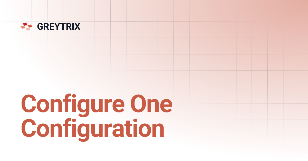 Configure One Configuration | GREYTRIX