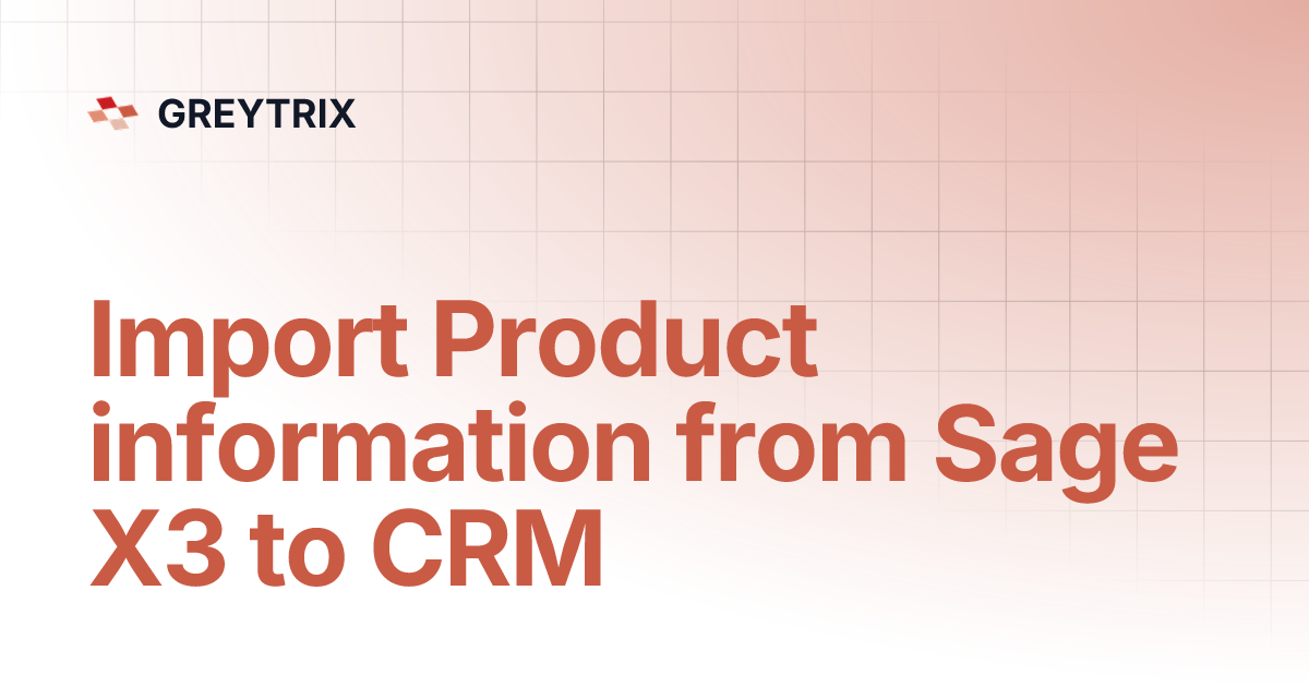 Import Product information from Sage X3 to CRM | GREYTRIX