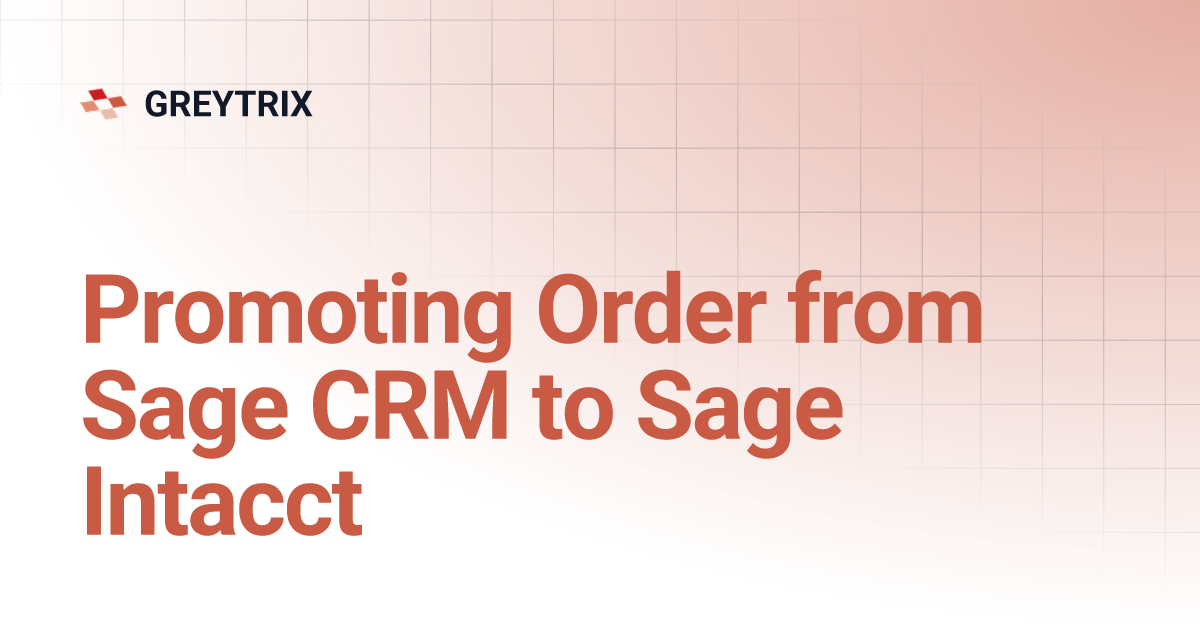 Promoting Order From Sage Crm To Sage Intacct Greytrix
