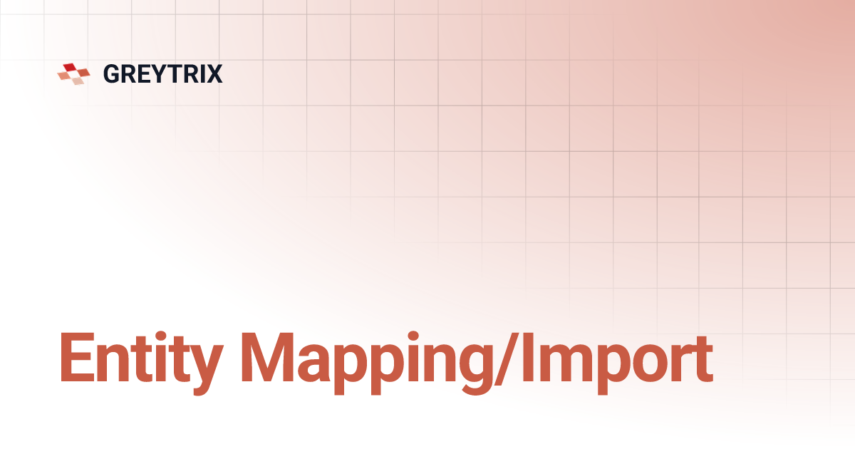 Entity Mapping/Import | GREYTRIX