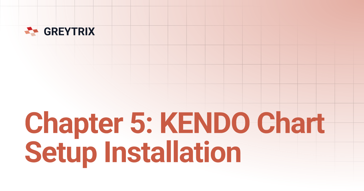 Chapter 5: KENDO Chart Setup Installation | GREYTRIX