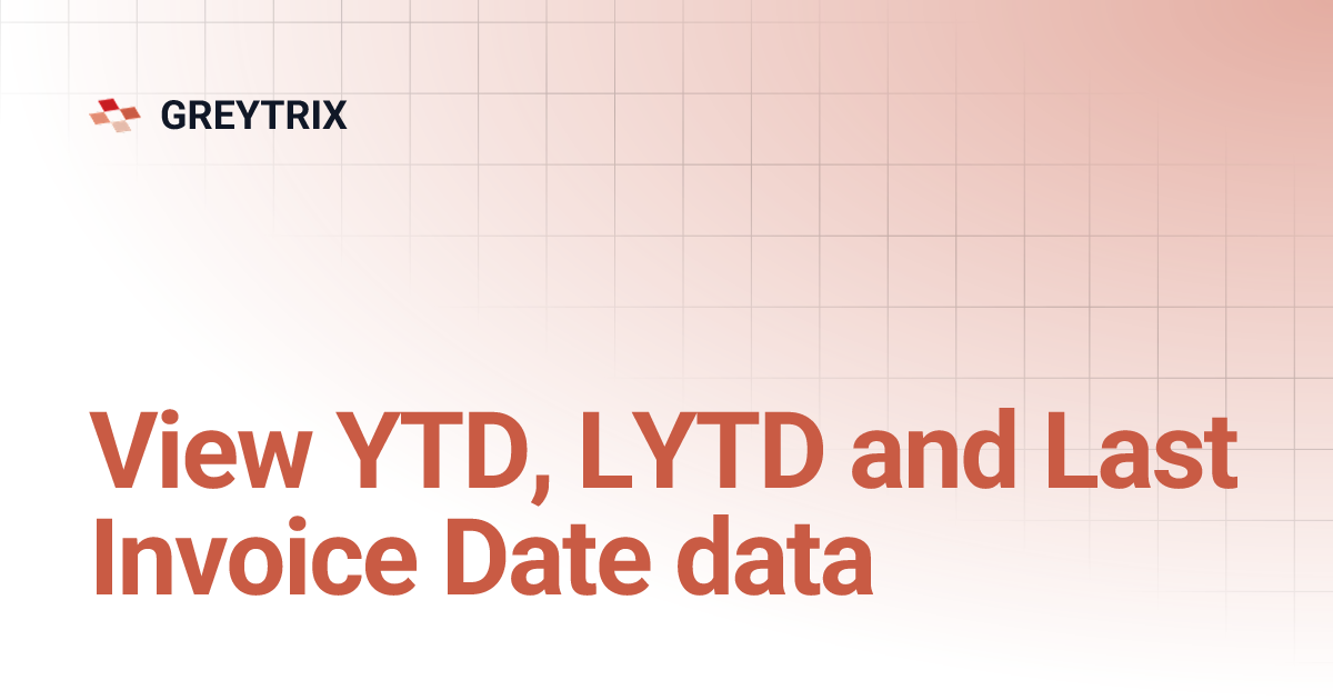 View YTD, LYTD and Last Invoice Date data | GREYTRIX